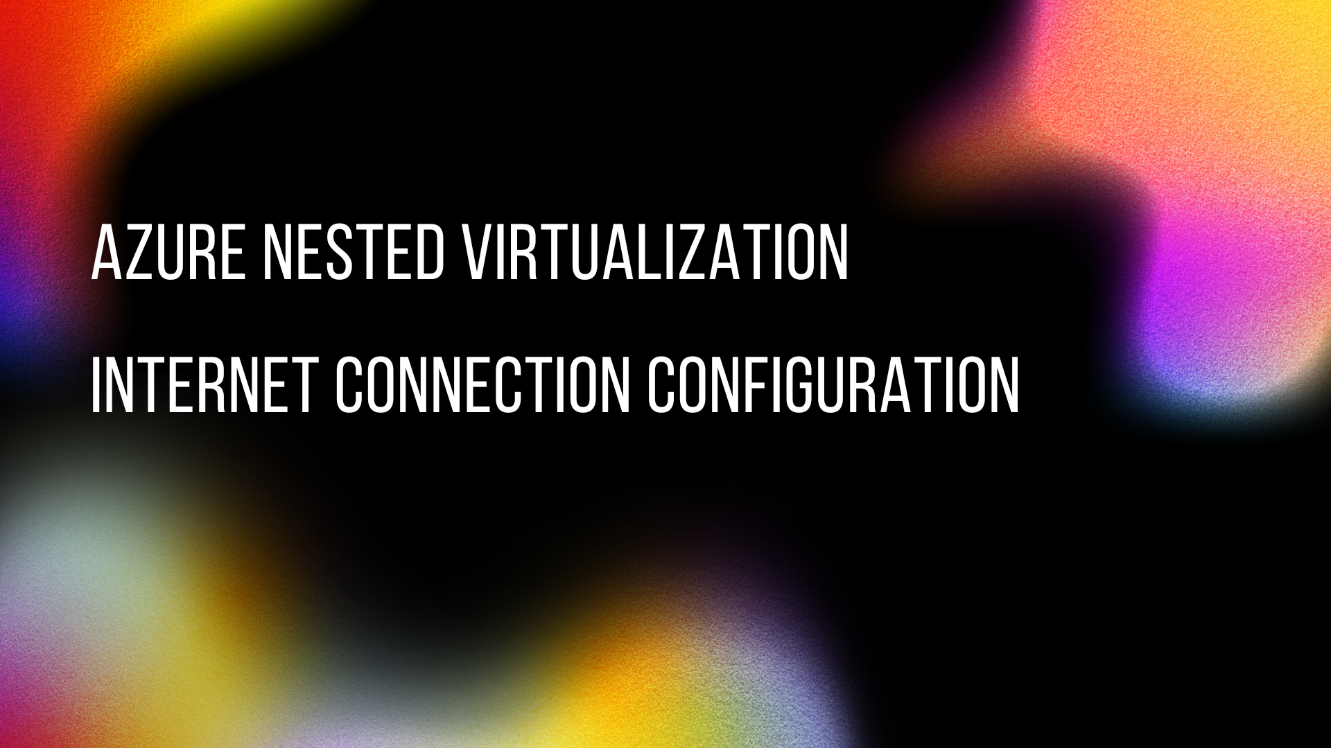Azure Nested Virtualization Internet Connection