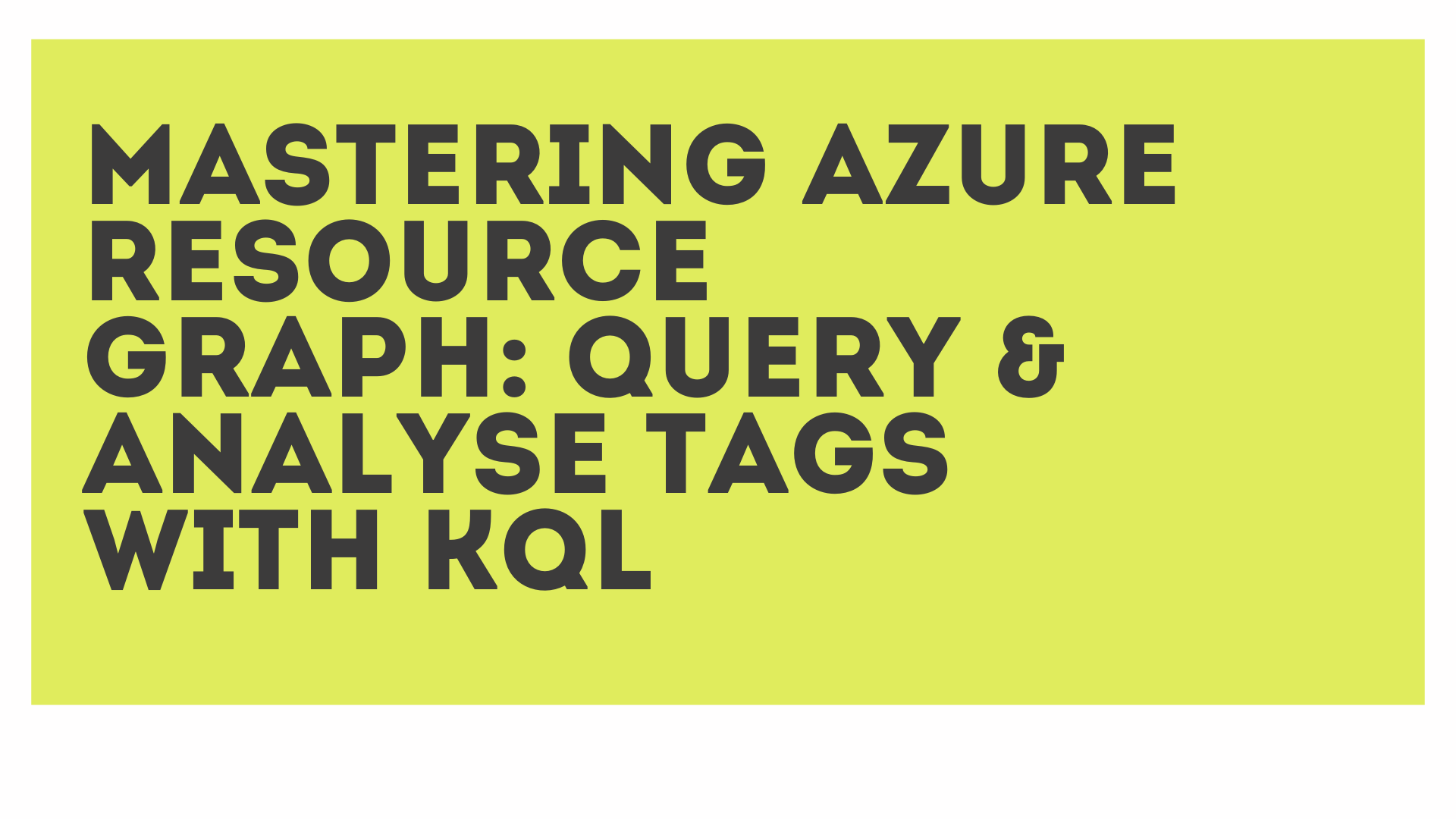 Mastering Azure Resource Graph Query And Analyse Tags With Kql Argon Systems