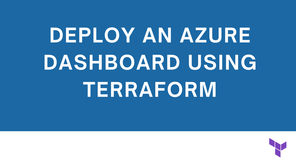 Deploy an Azure Dashboard using Terraform Deploy an Azure Dashboard using Terraform