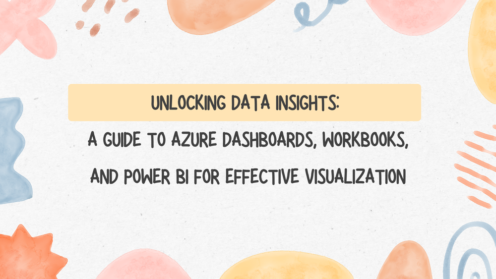 Unlocking Data Insights A Guide To Azure Dashboards Workbooks And Power Bi For Effective