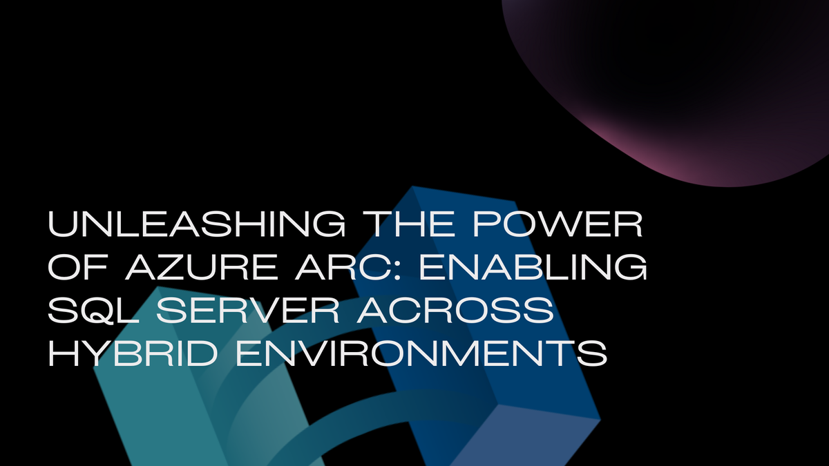 Unleashing the Power of Azure Arc: Enabling SQL Server Across Hybrid ... Unleashing the Power of Azure Arc: Enabling SQL Server Across Hybrid ...