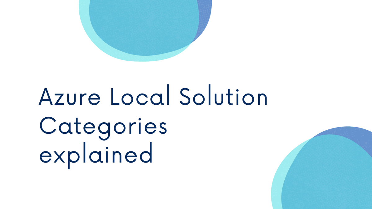 Azure Local Solution Categories explained: Validated Nodes, Integrated Systems, and Premier ...