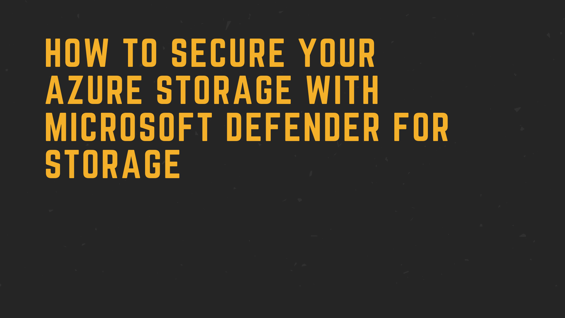How To Secure Your Azure Storage With Microsoft Defender For Storage