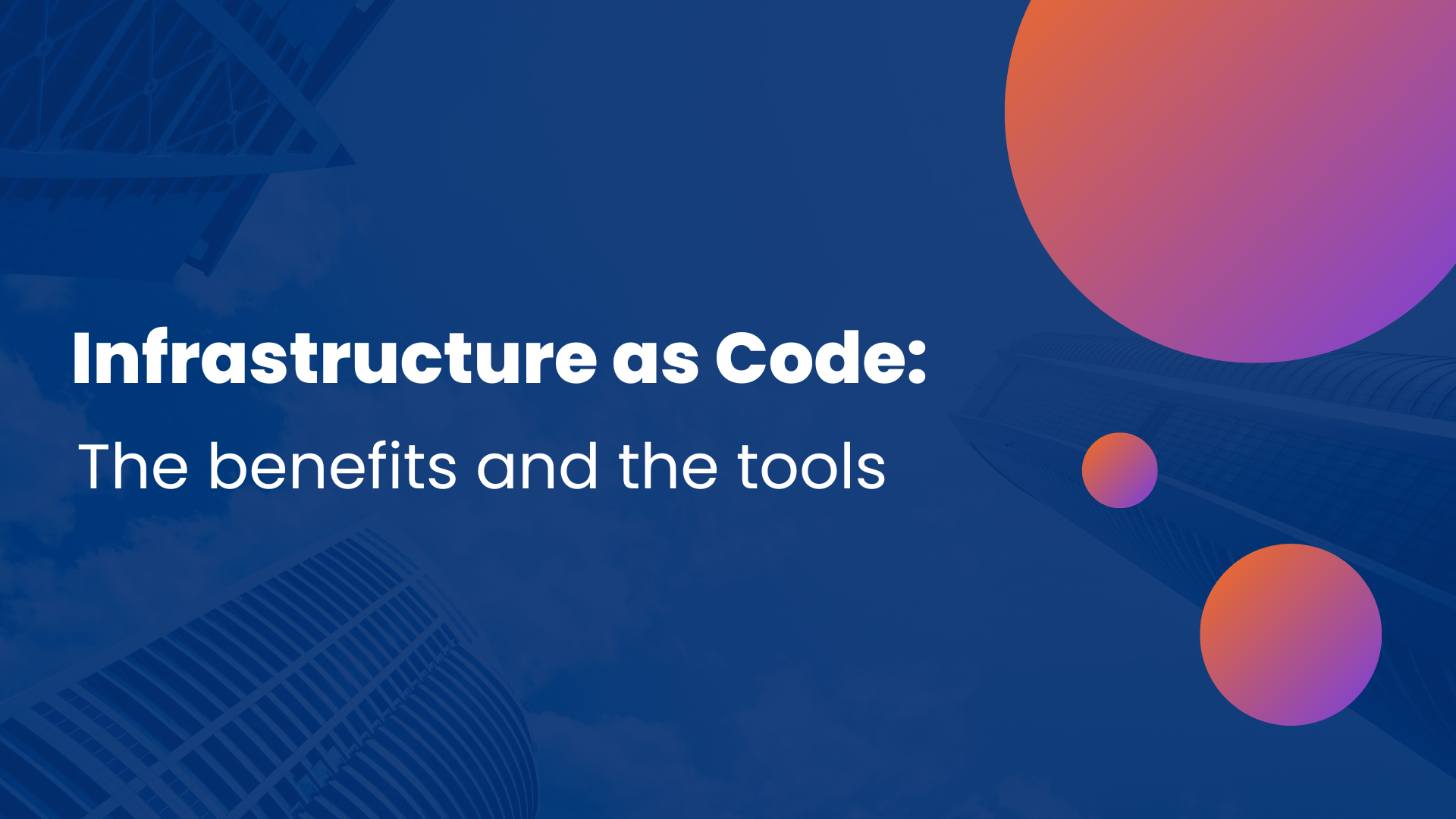Infrastructure as Code: The benefits and the tools Infrastructure as Code: The benefits and the tools